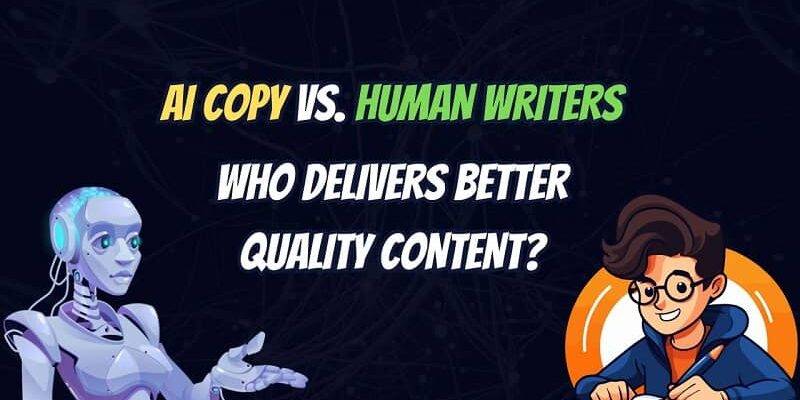 AI Copy vs. Human Writers: Who Delivers Better Quality Content?